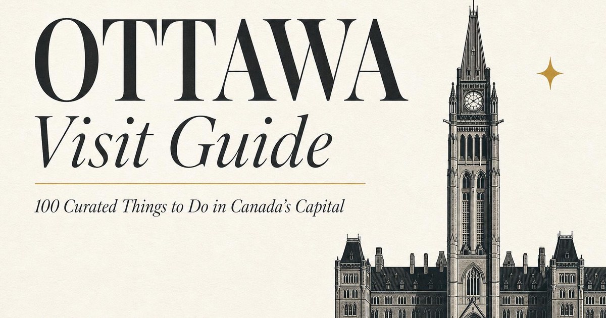 Ottawa Visit Guide 2026 — 100 Curated Things to Do in Ottawa
